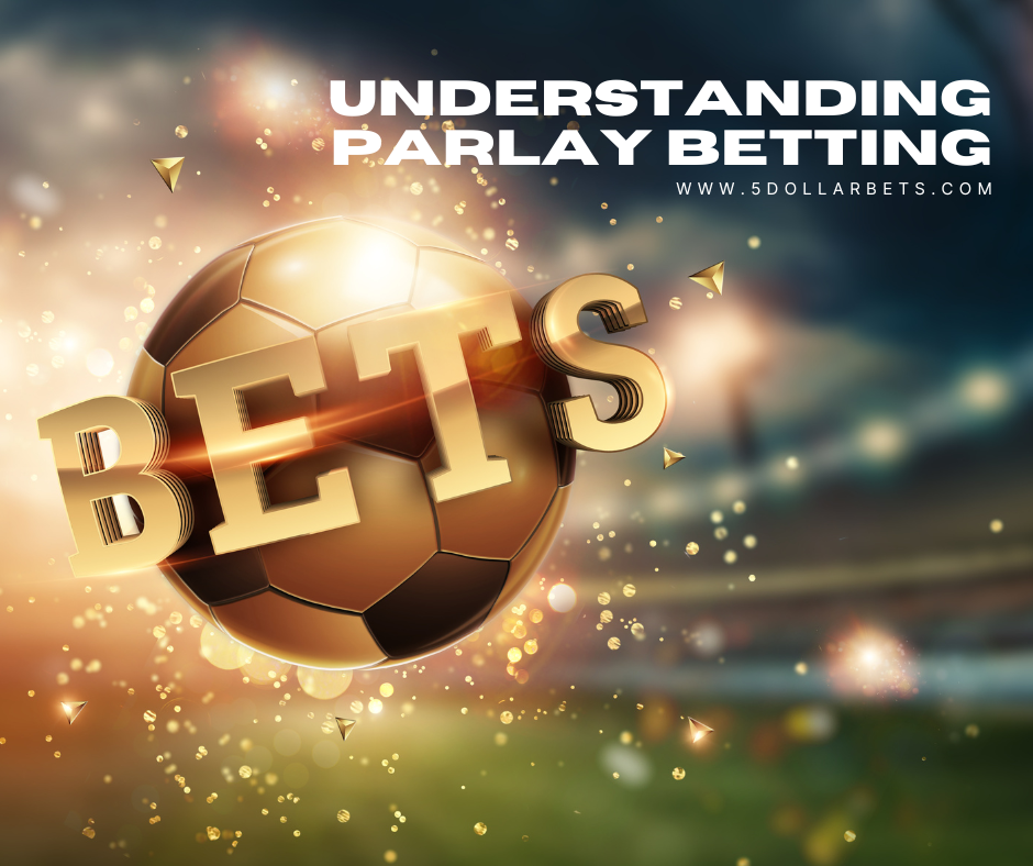 Understanding Parlay Betting: A Comprehensive Guide – 5 Dollar Bets